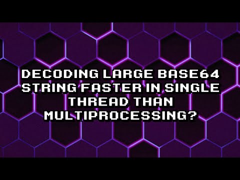 Is decoding a large base64 string faster in single thread than in multiprocessing?