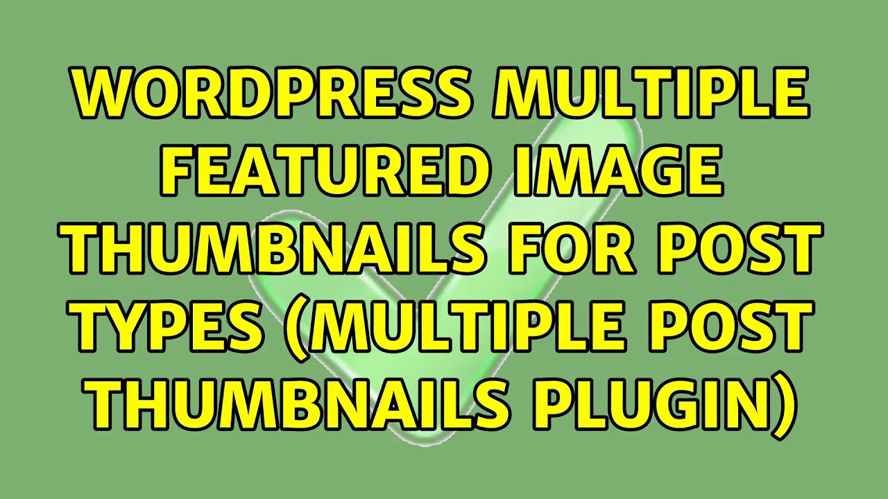 Wordpress: Multiple featured image thumbnails for post types (Multiple Post Thumbnails plugin)