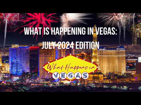 What is Happening in Vegas July 2024