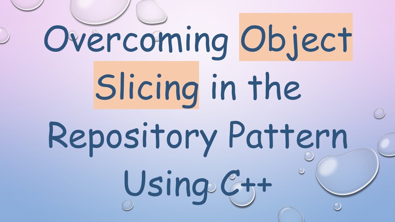 Overcoming Object Slicing in the Repository Pattern Using C++