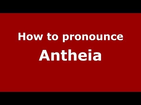 How to pronounce Antheia (Greek/Greece) - PronounceNames.com