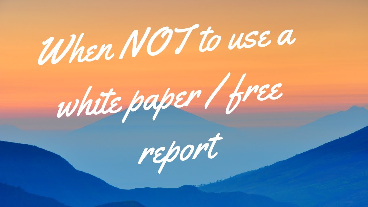 What is the purpose of a White Paper/Free Report and Best Practices for White Paper