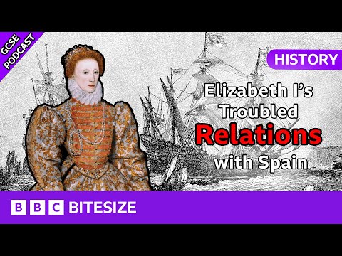GCSE History Podcast: The Spanish Armada and Elizabeth I’s Troubled Relations with Spain