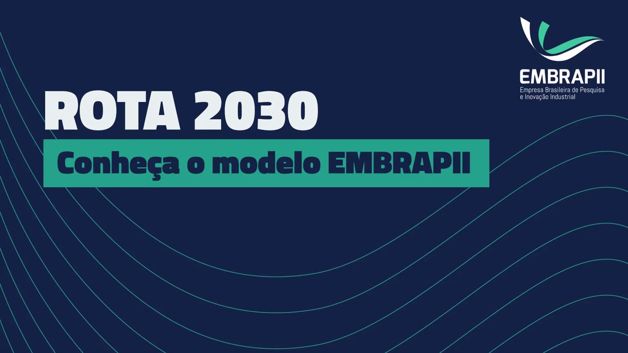 Webinar Rota2030: Conheça as vantagens do modelo EMBRAPII