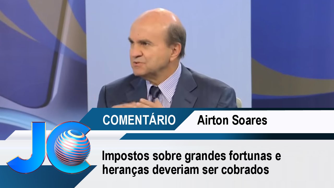 Taxes on large fortunes and inheritances should be levied, says Airton