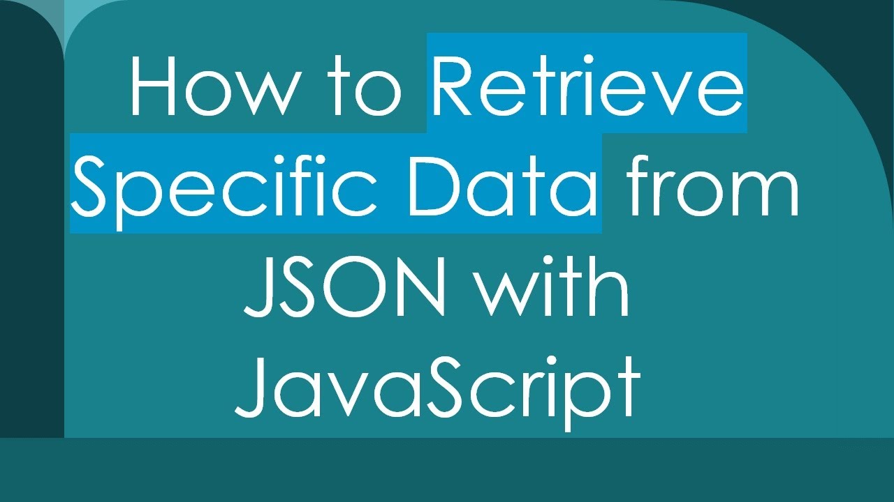 How to Retrieve Specific Data from JSON with JavaScript