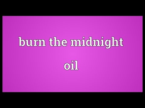 Burn the midnight oil Meaning