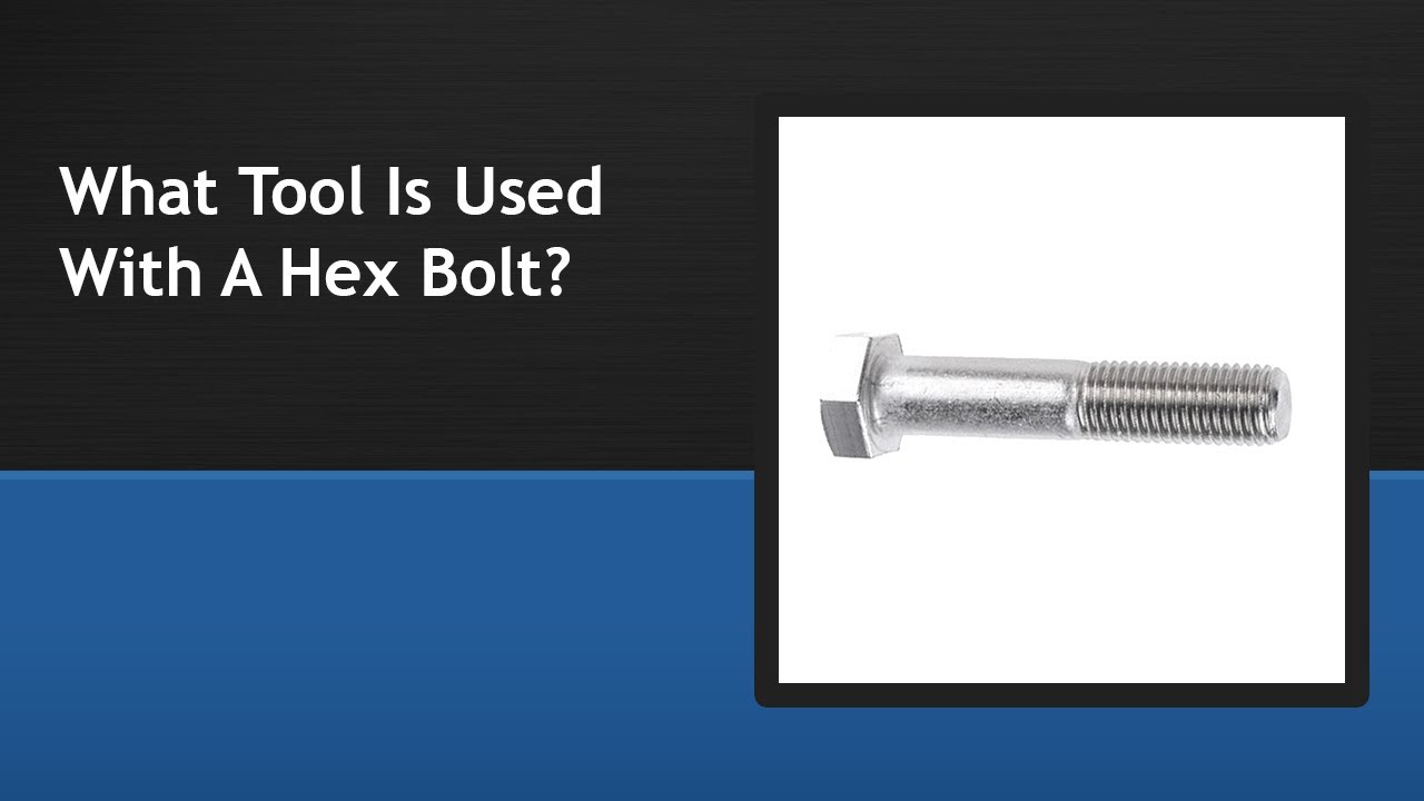 What Tool Is Used With A Hex Bolt