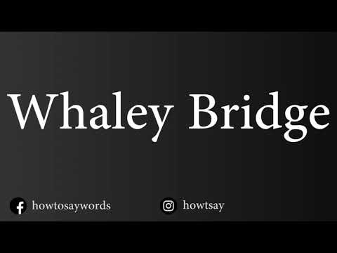 How To Pronounce Whaley Bridge