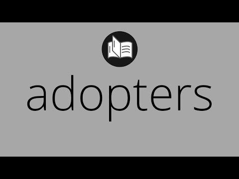 What ADOPTERS means • Meaning of ADOPTERS • adopters MEANING • adopters DEFINITION