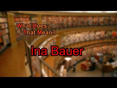 What does Ina Bauer mean?