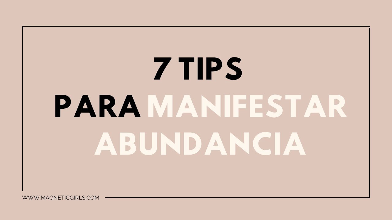 7 tips para manifestar ABUNDANCIA en tu vida