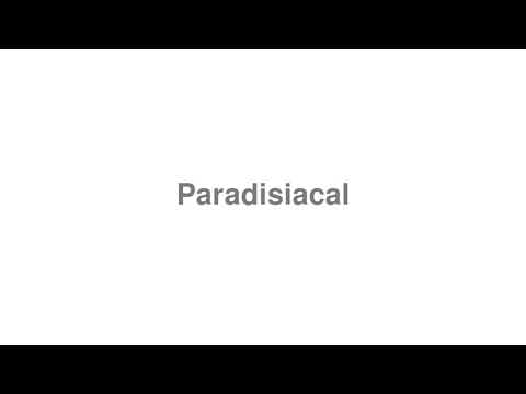 How to Pronounce "Paradisiacal"