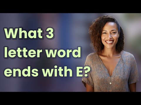 What 3 letter word ends with E?