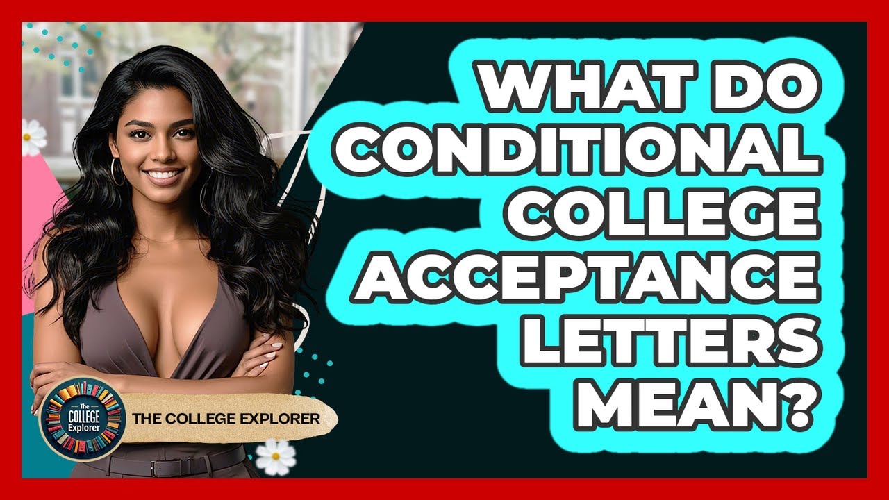 What Do Conditional College Acceptance Letters Mean? - The College Explorer