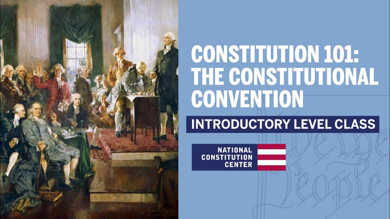 Constitution 101: The Constitutional Convention (Introductory Level)