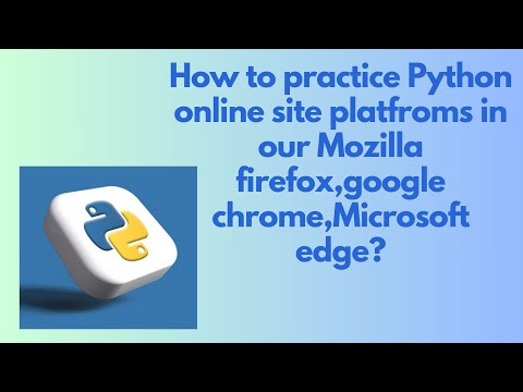 How to practice Python online site platfrom in our Mozilla firefox,google chrome,Microsoft edge
