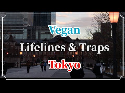 TTS】Tokyo Vegan Travel Survival Guide. Lifelines & Traps. To skip the intro 02:46 Vegan Japan
