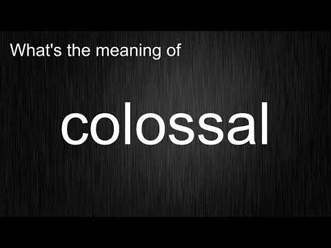 What's the meaning of "colossal", How to pronounce colossal?