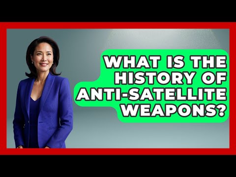 What Is The History Of Anti-satellite Weapons? - Tactical Warfare Experts