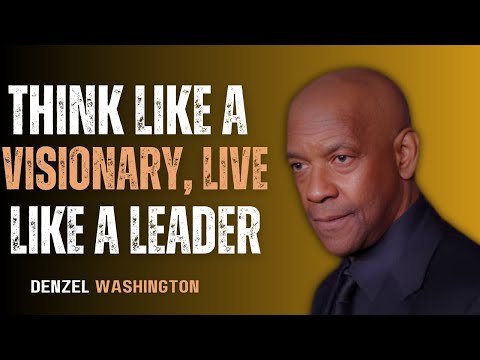 THINK LIKE A VISIONARY, LIVE LIKE A LEADER | DENZEL WASHINGTON MOTIVATIONAL SPEECH #motivational
