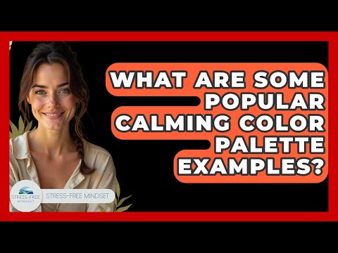 What Are Some Popular Calming Color Palette Examples? - Stress Free Mindset