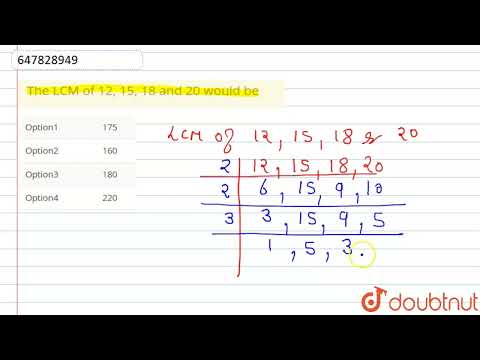 The LCM of 12, 15, 18 and 20would be | CLASS 14 | LCM AND HCF | MATHS | Doubtnut