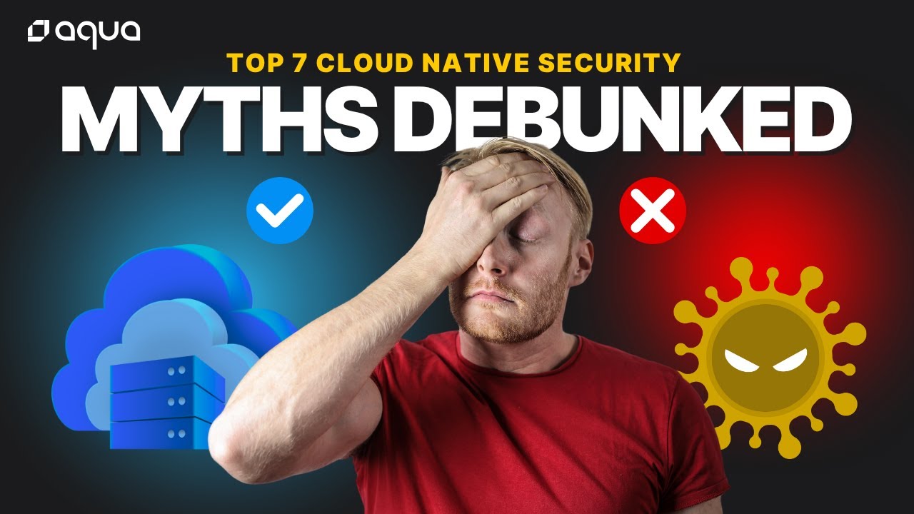 7 Cloud Security Myths (AI, Containers, Runtime, Oh My!)
