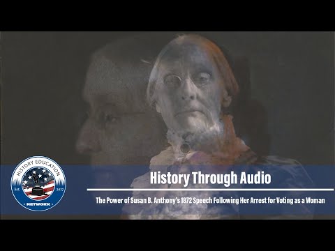 History Through Audio: Susan B. Anthony's 1872 Speech Following Her Arrest for Voting as a Woman