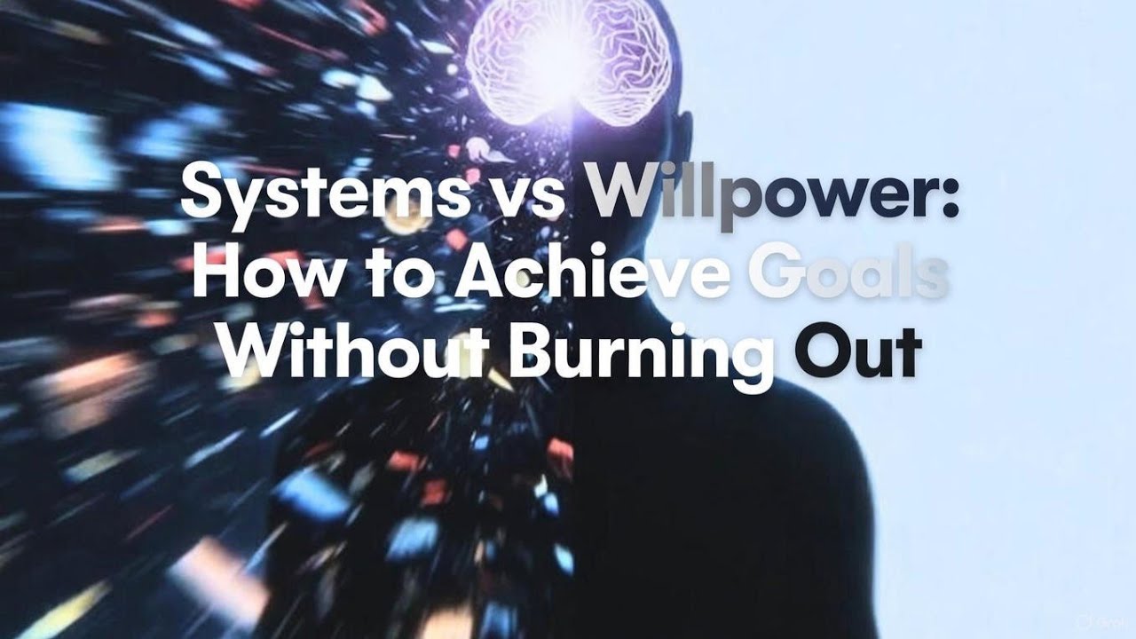 Systems vs Willpower: How to Achieve Goals Without Burning Out