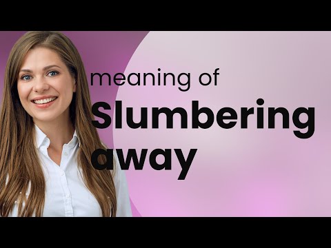 Unraveling the Phrase: "Slumbering Away"