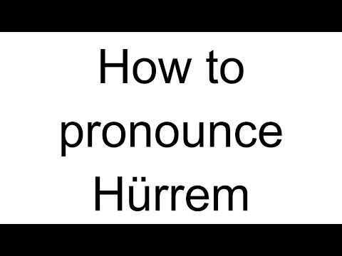 How to Pronounce Hürrem (Turkish)