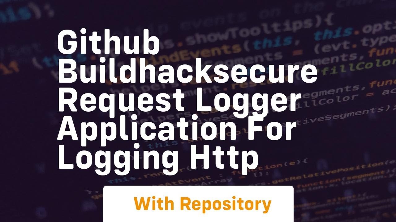 github buildhacksecure request logger application for logging http