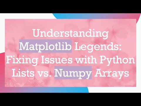 Understanding Matplotlib Legends: Fixing Issues with Python Lists vs. Numpy Arrays