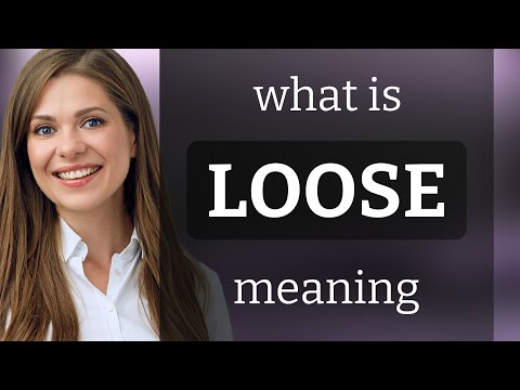 Loose — LOOSE meaning