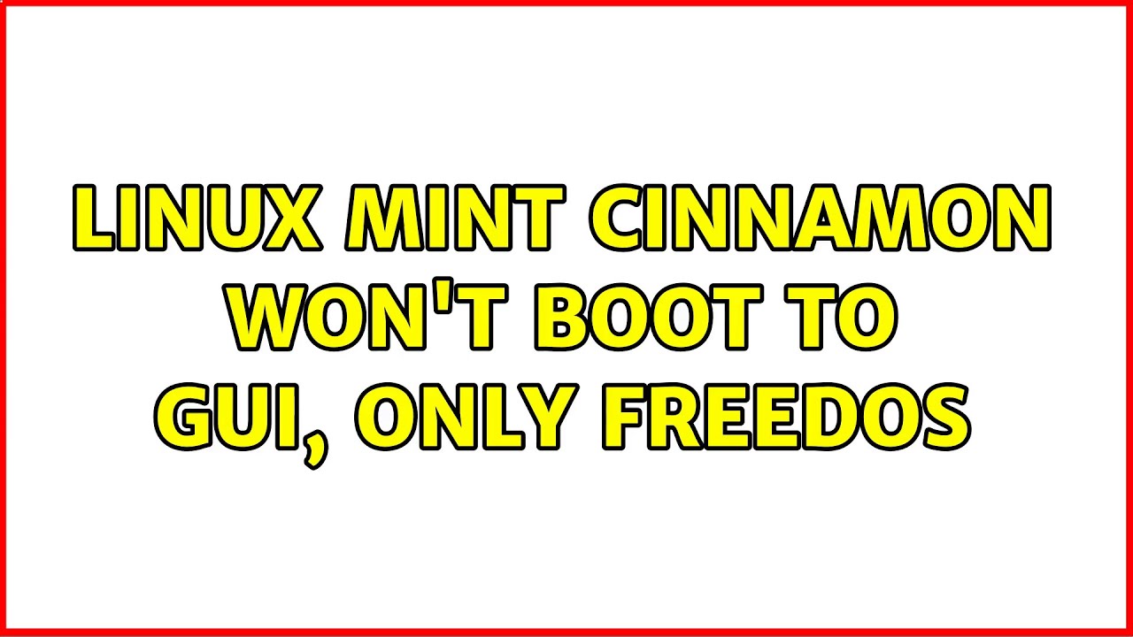 Unix & Linux: Linux Mint Cinnamon won't boot to GUI, only FreeDOS