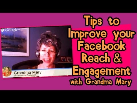 Tips to Improve your Facebook Reach & Engagement with Grandma Mary