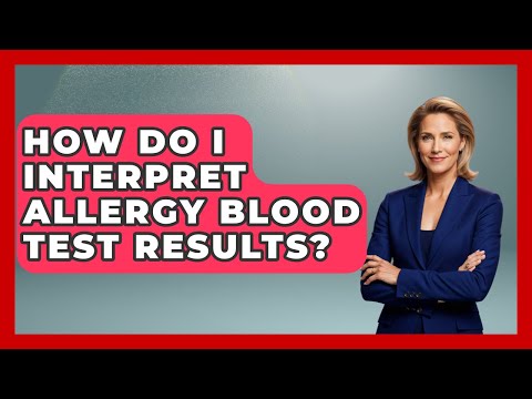 How Do I Interpret Allergy Blood Test Results? - Ear Nose Throat Expert