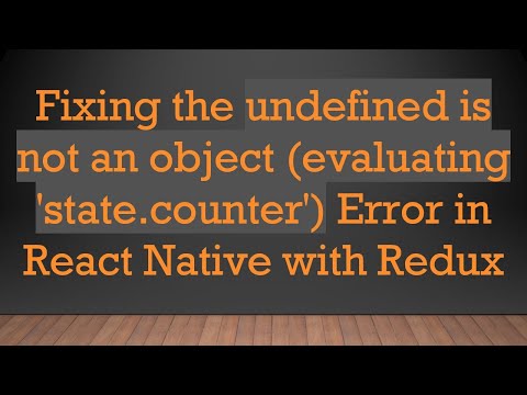 Fixing the undefined is not an object (evaluating 'state.counter') Error in React Native with Redux