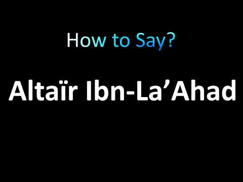 How to Pronounce Altaïr Ibn-La’Ahad