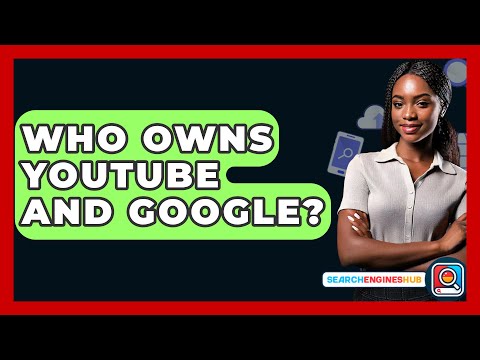 Who Owns YouTube And Google? - SearchEnginesHub.com