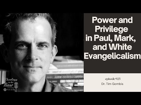 Power and Privilege in Paul, Mark, and White Evangelicalism: Dr. Tim Gombis