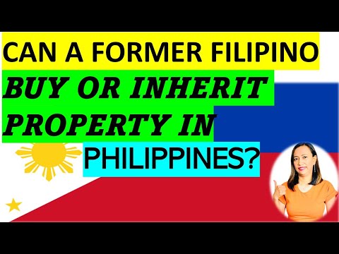 CAN A FORMER FILIPINO BUY OR INHERIT PROPERTY IN PHILIPPINES? WHAT ARE THE RESTRICTIONS?