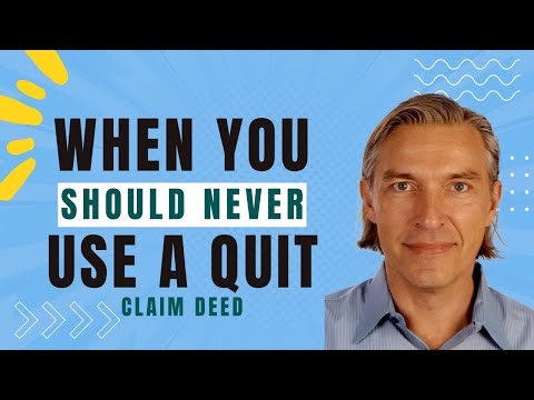 When not to use a Quit Claim Deed