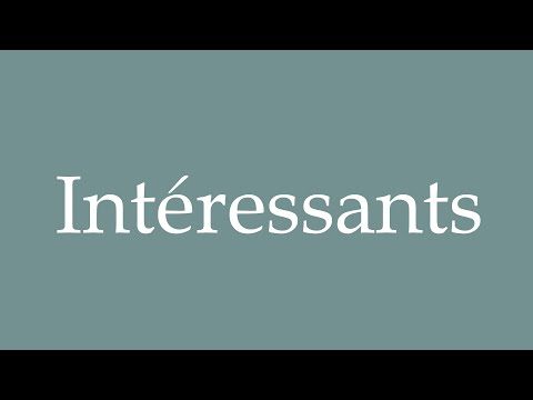 How to Pronounce ''Intéressants'' (Interesting) Correctly in French