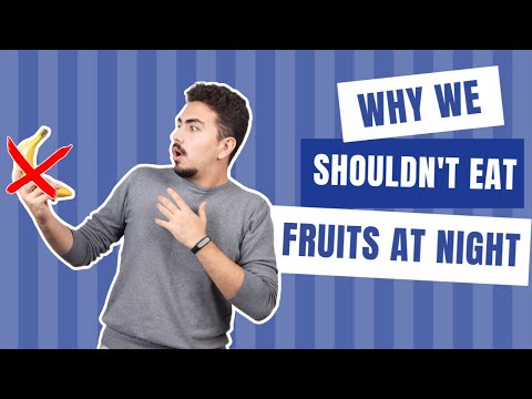 Why You Should Not Eat Fruits at Night?
