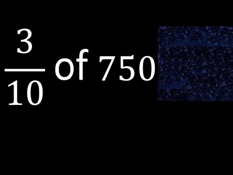 3/10 of 750 , fraction of a number or part of a whole number