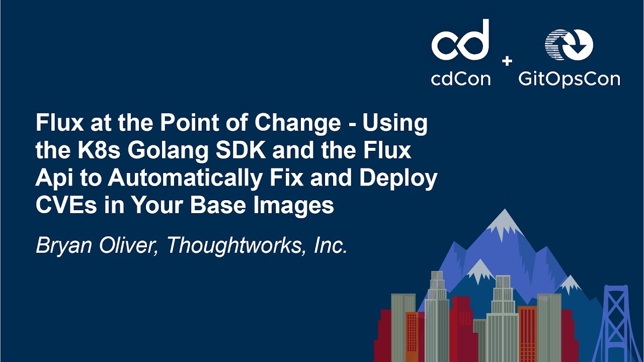 Flux at the Point of Change - Using the K8s Golang SDK and the Flux Api to... - Bryan Oliver