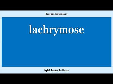 lachrymose, How to Say or Pronounce LACHRYMOSE in American, British, Australian English
