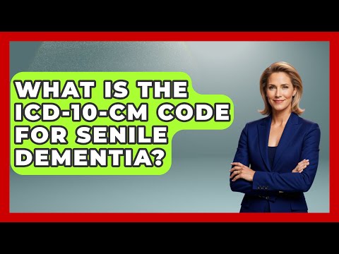 What Is The ICD-10-CM Code For Senile Dementia? - Elder Care Support Network